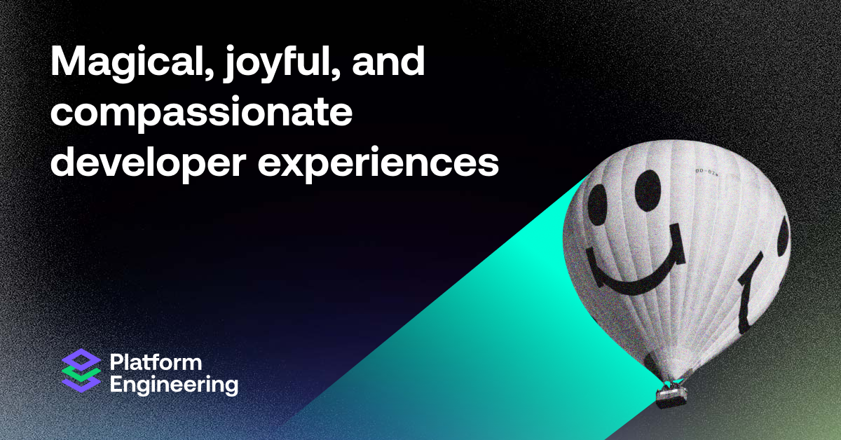 Magical, joyful, and compassionate developer experiences